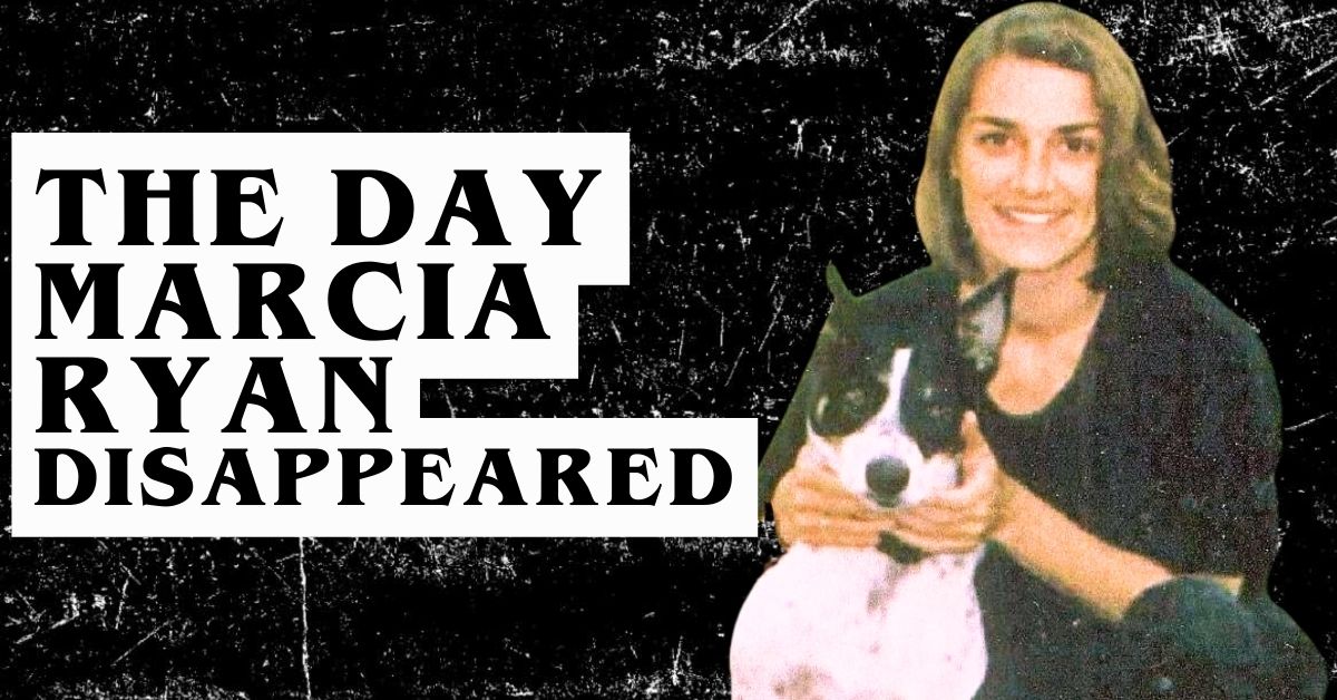 The Mysterious Disappearance of Marcia Ryan – Deep Lore