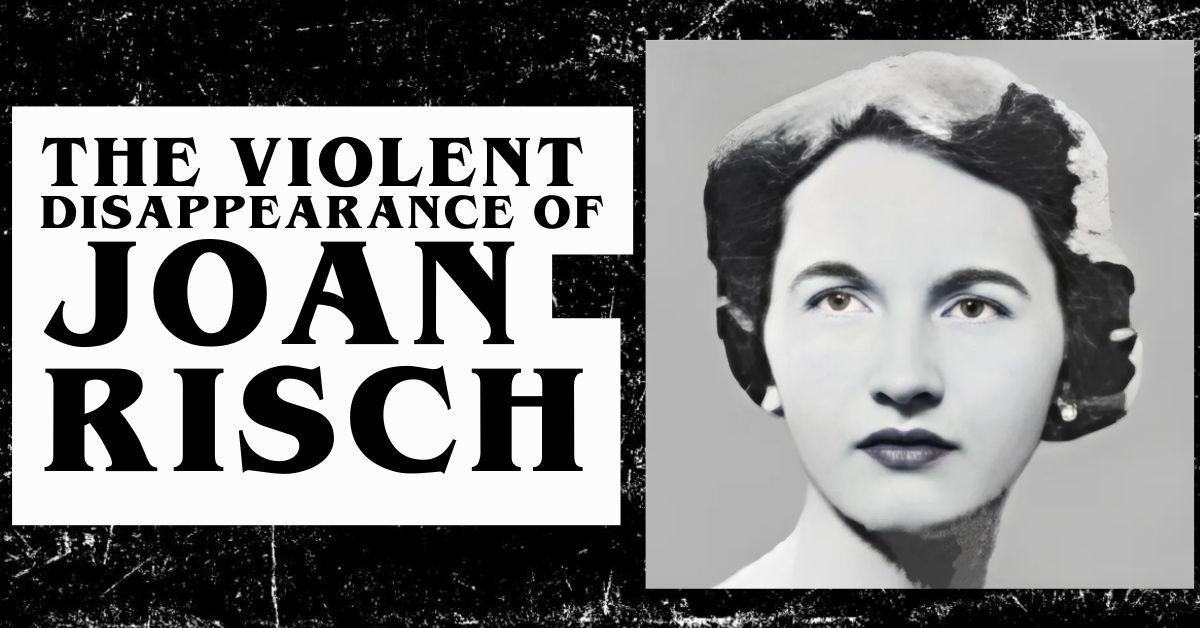 The Violent Disappearance of Joan Risch – Deep Lore